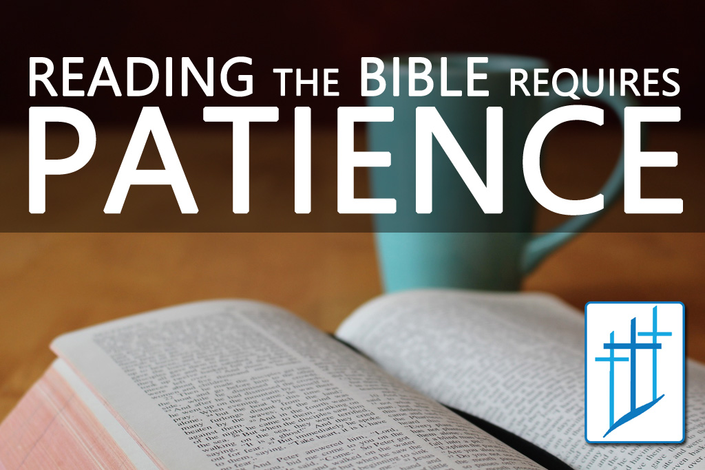 Reading the Bible Requires Patience - The Bible Church of the Lakes