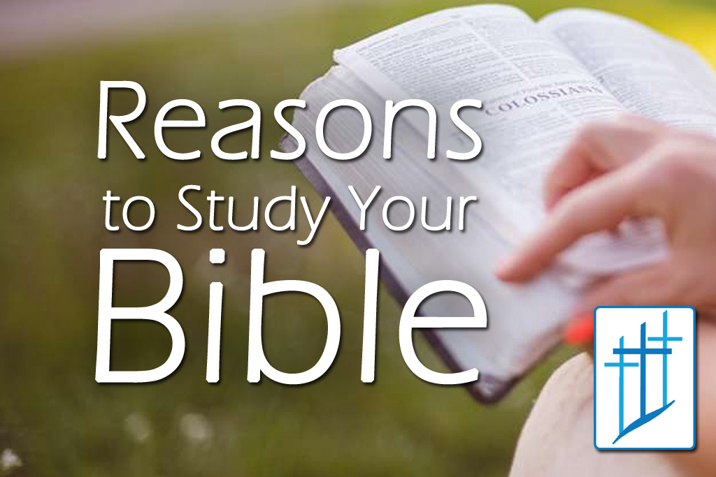 Reasons to Study Your Bible - The Bible Church of the Lakes